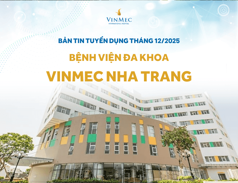 Vinmec Nha Trang tuyển dụng nhiều vị trí tháng 12/2025 | Vinmec