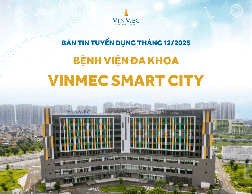 Vinmec Smart City tuyển dụng nhiều vị trí tháng 12/2025 | Vinmec